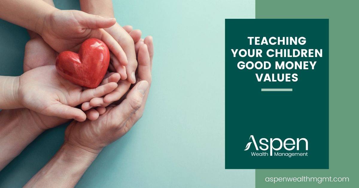 Teaching Your Children Good Money Values | Aspen Wealth Management